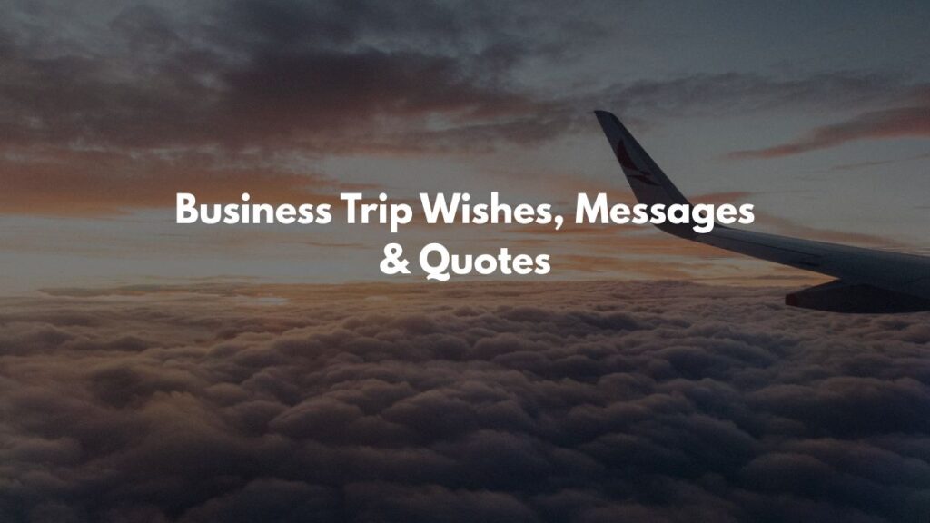 Business Trip Wishes, Messages & Quotes - BlessMsg