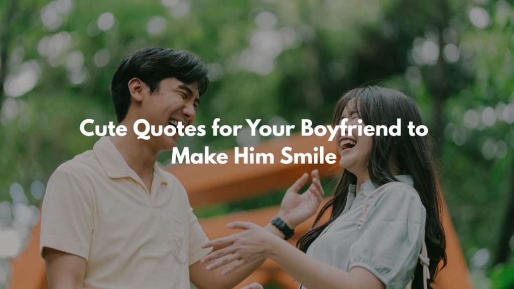 53+ Cute Quotes for Your Boyfriend to Make Him Smile - BlessMsg