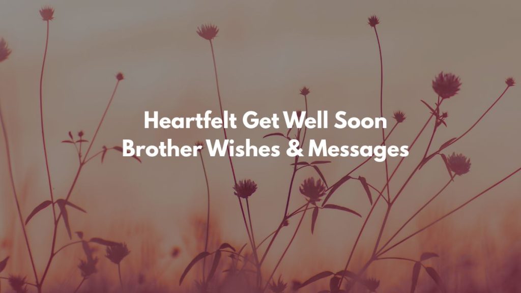 40+ Heartfelt Get Well Soon Brother Wishes & Messages - BlessMsg