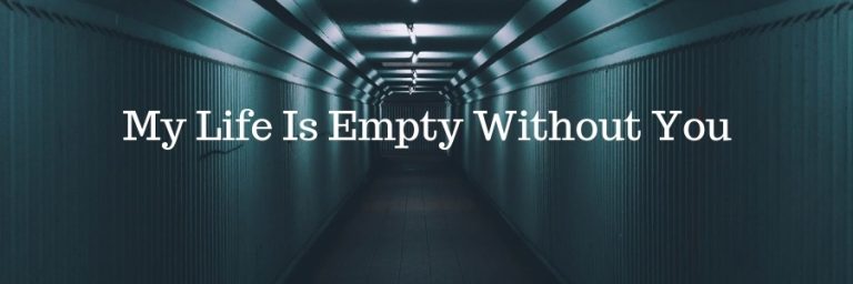 40+ My Life Is Empty Without You - Quotes, Messages & Poems