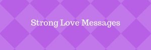 60+ Strong Love Messages for Her/Him | Powerful Love Messages - BlessMsg
