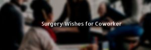 40+ Heartfelt Surgery Wishes for Coworker - BlessMsg