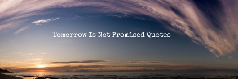 50+ Tomorrow Is Not Promised Quotes - BlessMsg