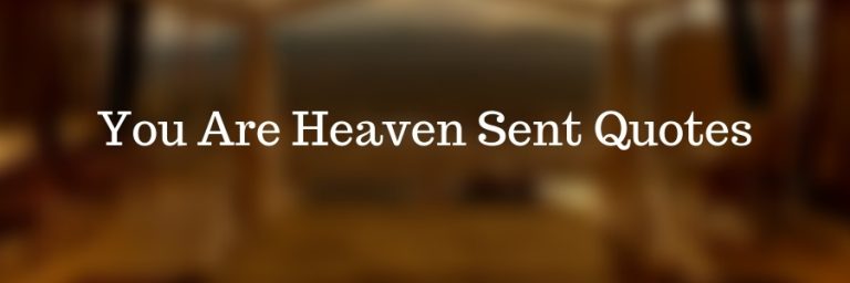 45+ You Are Heaven Sent Quotes, Messages & Poem