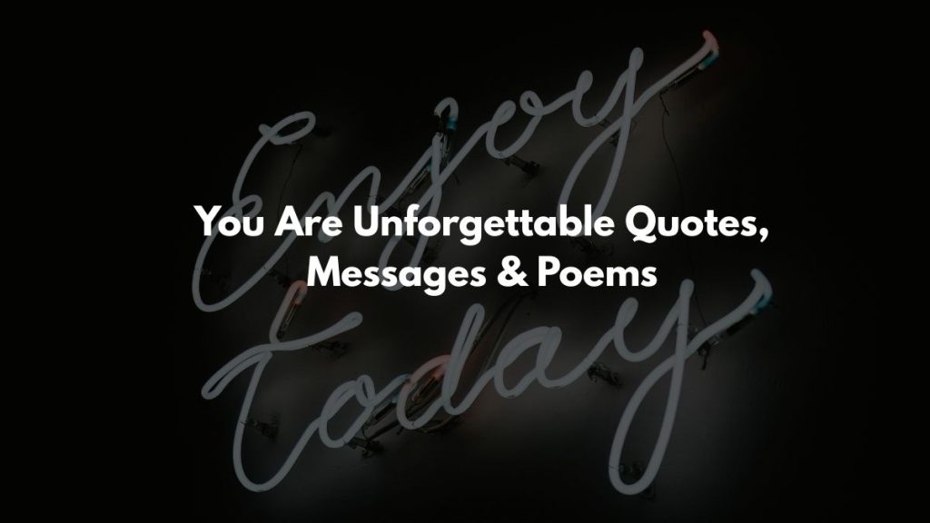 You Are Unforgettable Quotes, Messages & Poems - BlessMsg