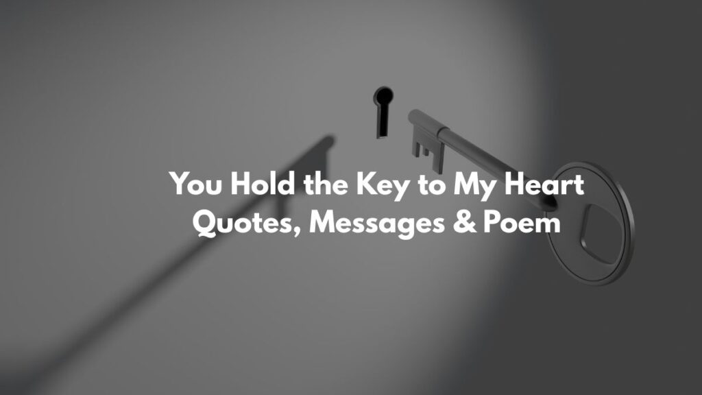 You Hold the Key to My Heart Quotes, Messages & Poems