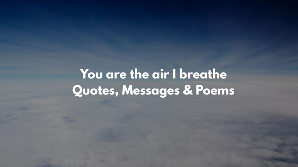You are the air I breathe Quotes, Messages & Poems - BlessMsg