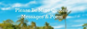 Please Be Mine Quotes, Messages & Poems - BlessMsg